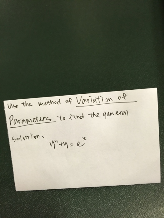 Solved Use The Method Of Variation Of Parameters To Find The