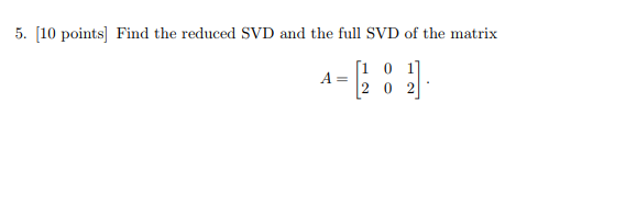 Solved 5. [10 points Find the reduced SVD and the full SVD | Chegg.com