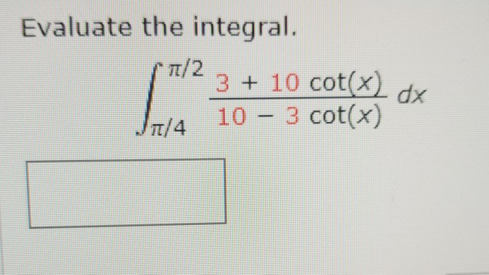 Solved Evaluate the integral. π/23 +10 cot(x) dx 10 3 cot(x) | Chegg.com