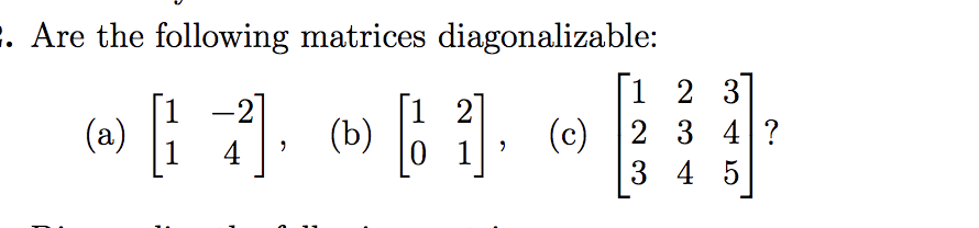 Solved Are the following matrices diagonalizable: 1 -2 (c)2 | Chegg.com