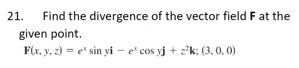 Solved Find the divergence of the vector field F at the | Chegg.com
