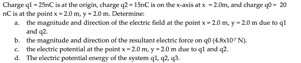 Solved Charge q1 = 25nC is at the origin, charge q2 = 15nCis | Chegg.com