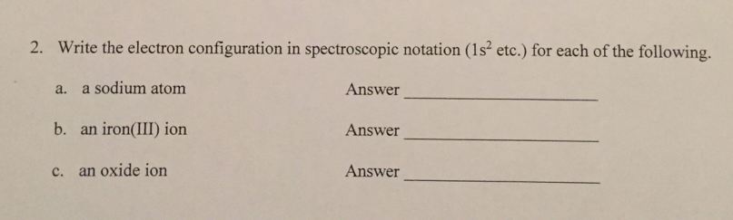 Solved Write the electron configuration in spectroscopic | Chegg.com