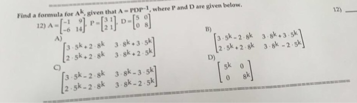 Solved Find a formula for A^k, given that A = PDP^1, where P | Chegg.com