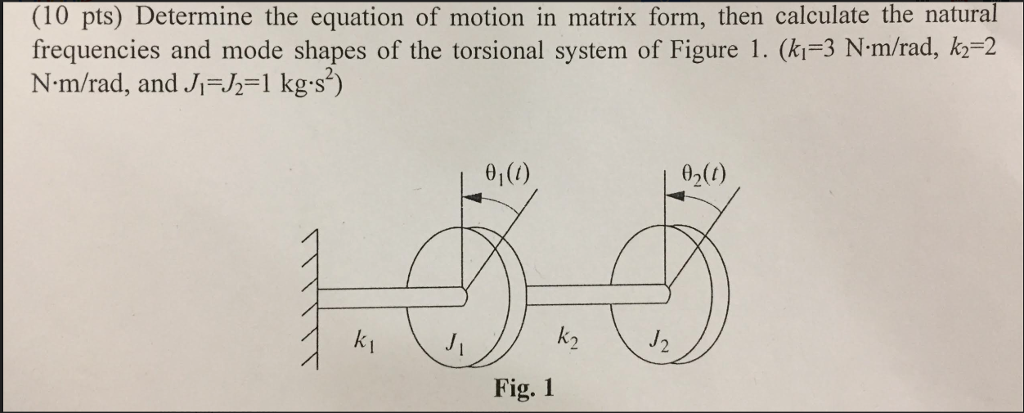 Solved Determine the equation of motion in matrix form, then | Chegg.com