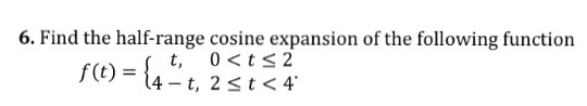 Solved 6. Find the half-range cosine expansion of the | Chegg.com