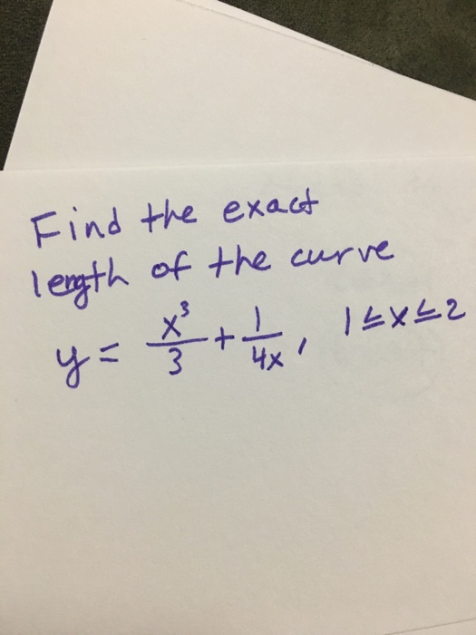 Solved Find the exact length the curve y = x^3/3 + 1/4x, 1 | Chegg.com