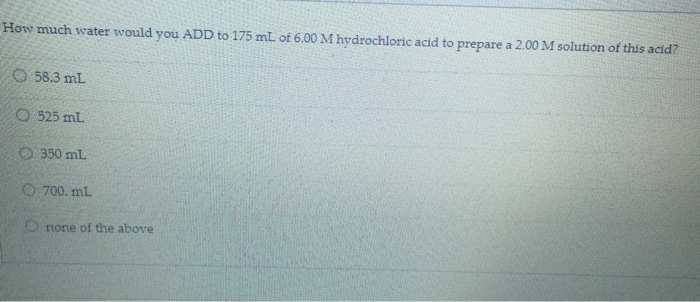 Solved How much water would you ADD to 175 mL of 6.00 M | Chegg.com
