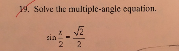Solved Solve the multiple-angle equation sin x/2= 2/2 | Chegg.com