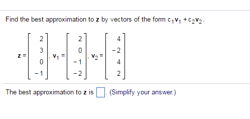 Solved Find the best approximation to z by vectors of the | Chegg.com