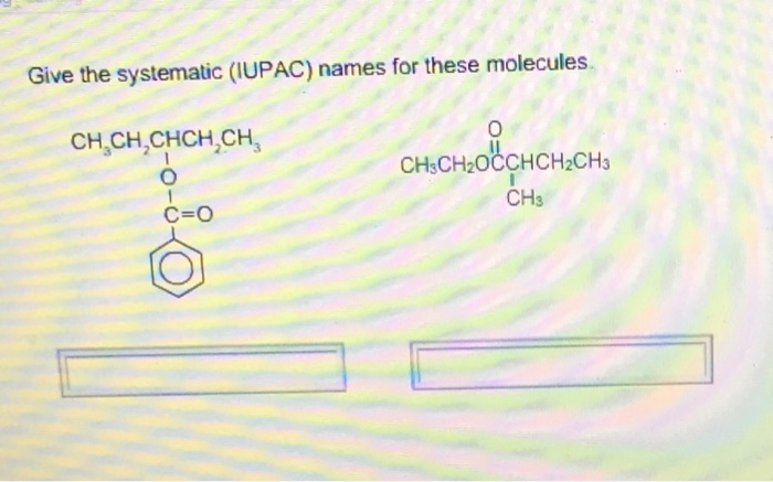Solved Give the systematic (IUPAC) names for these molecules | Chegg.com