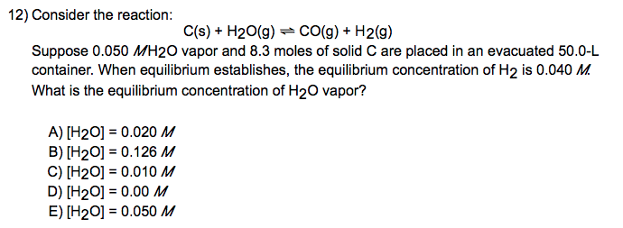 Solved 12) Consider the reaction: C(s) + H2O(g) CO(g) + | Chegg.com