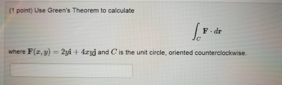 Solved (1 point) Use Green's Theorem to calculate F- dr | Chegg.com