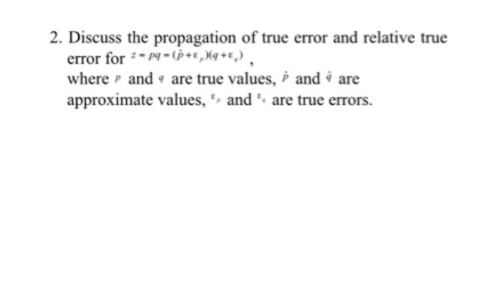 Solved 2. Discuss the propagation of true error and relative | Chegg.com