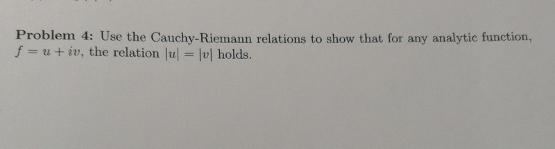 Solved Problem 4: Use the Cauchy-Riemann relations to show | Chegg.com