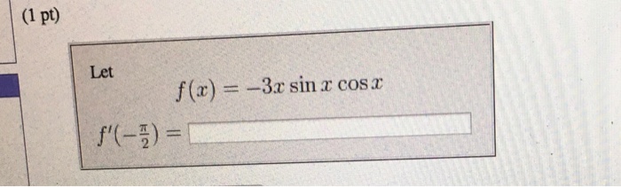 Solved Let f(x) = -3x sin x cos x f'(-pi/2) = | Chegg.com