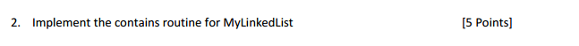 Solved Implement the contains routine for MylinkedList | Chegg.com