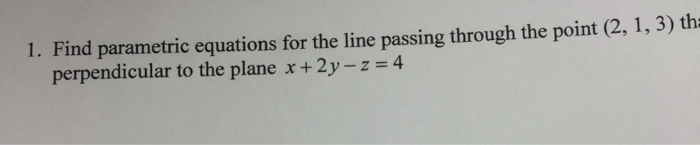 Solved Find parametric equations for the line passing | Chegg.com