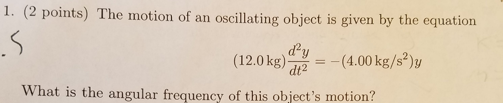 Solved 1. (2 points) The motion of an oscillating object is | Chegg.com