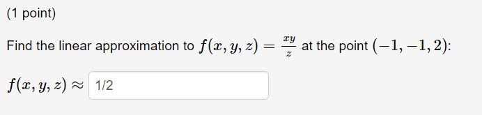 Solved Find the linear approximation to f(x, y, z) = xy/z at | Chegg.com