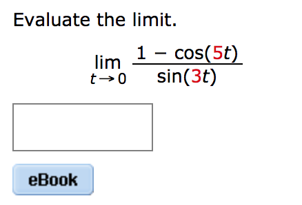Solved Evaluate the limit. lim 1- cos(5t) t→0 sin(3t) eBook | Chegg.com