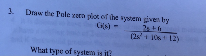 Solved Draw the Pole zero plot of the system given by G(s) | Chegg.com