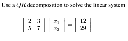 Solved Use a QR decomposition to solve the linear system 12 | Chegg.com