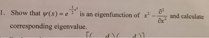 Solved Show that psi (x)=e^1/2x^2 is an eigenfunction of | Chegg.com