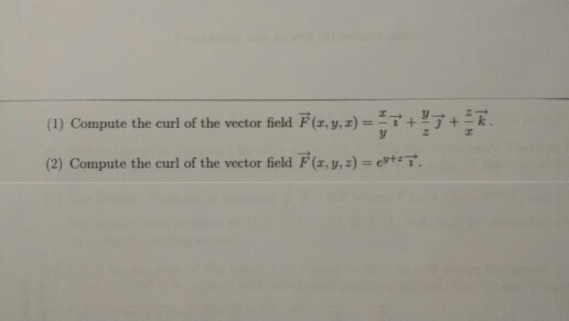 Solved Compute the curl of the vector field F(x, y, x) = x/y | Chegg.com Solved Compute the curl of the vector field F(x, y, x) = x/y | Chegg.com
