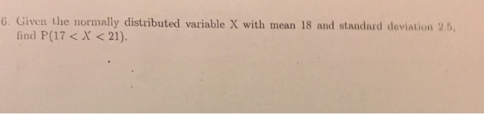 Solved Given the normally distributed variable X with mean | Chegg.com