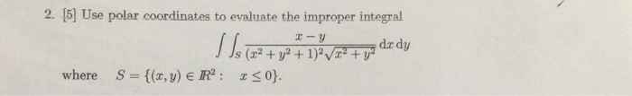 Solved 2. Use polar coordinates to evaluate the improper | Chegg.com