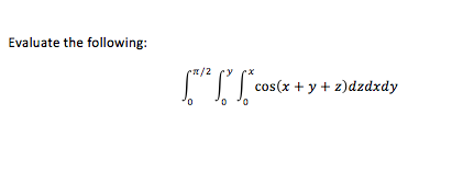 Solved Evaluate the following: integral_0^pi/2 integral_0^y | Chegg.com