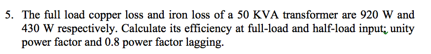 Solved 5. The full load copper loss and iron loss of a 50 | Chegg.com