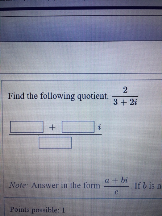 Solved Find the following quotient. 2/3 + 2i | Chegg.com