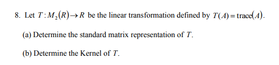 Solved 8. Let T: M2 (R)→ R be the linear transformation | Chegg.com