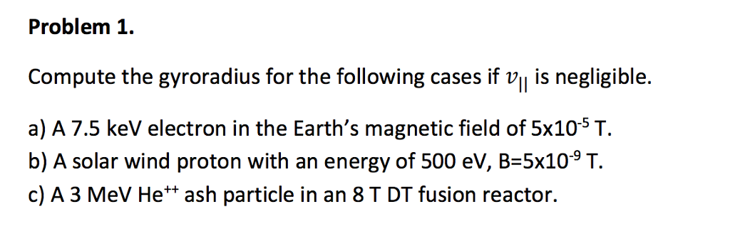 Solved Problem 1 Compute the gyroradius for the following | Chegg.com