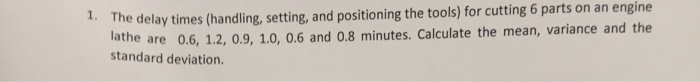 Solved The delay times (handling, setting, and positioning | Chegg.com