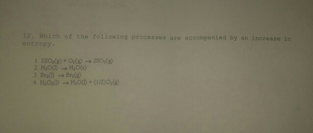 Solved 12. Which of the following processes are accompanied | Chegg.com