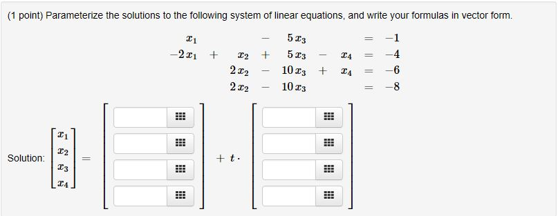 Solved (1 point) Parameterize the solutions to the following | Chegg.com