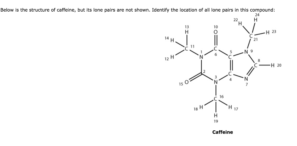 Solved Below is the structure of caffeine, but its lone | Chegg.com