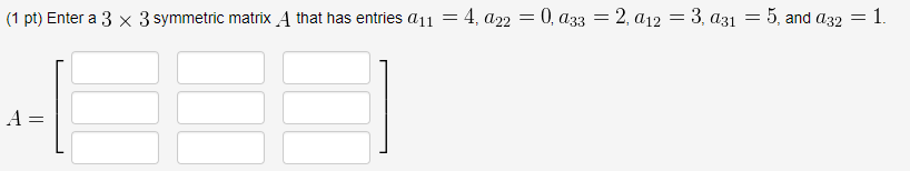 Solved 1 pty) Enter a 3 x 3 symmetric matrix A that has | Chegg.com