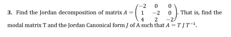 Solved . Find the Jordan decomposition of matrix A = (). | Chegg.com