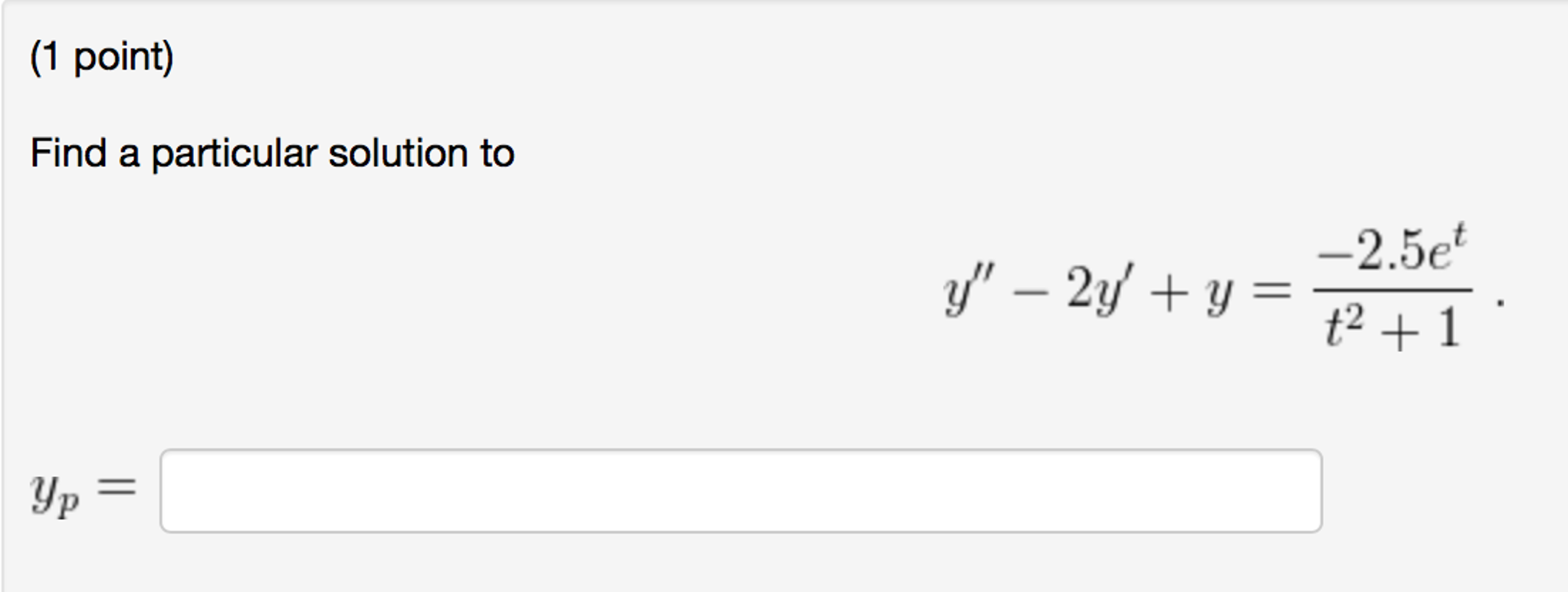 Solved Find a particular solution to y" - 2y' + y = | Chegg.com