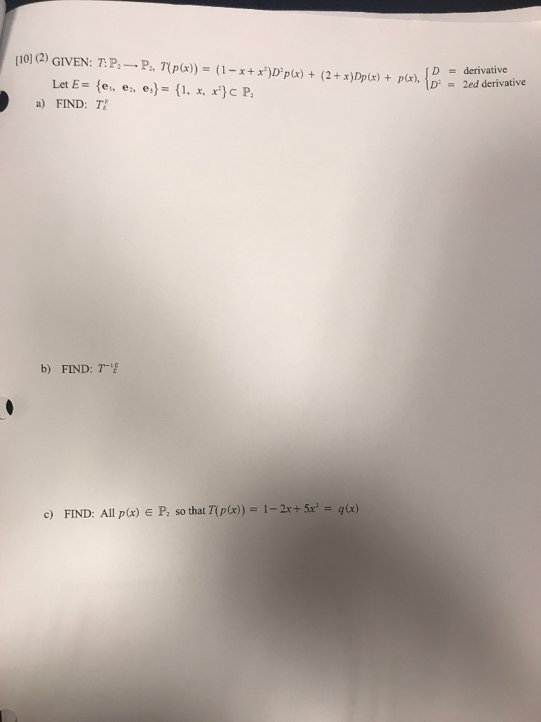 Solved [10] (2) GIVEN: T: P-P,, T(p (x)) = ( 1-x + x2)D'p(x) | Chegg.com