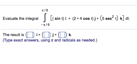 Solved Evaluate the integral integral^pi/6_-pi/6 [(sin t) i | Chegg.com