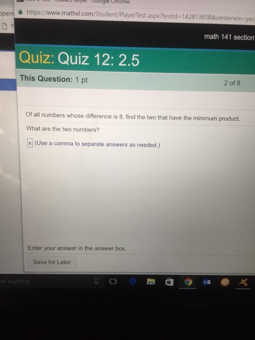 Solved Of all numbers whose difference is 8, find the two | Chegg.com