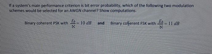 Solved If a system's main performance criterion is bit error | Chegg.com