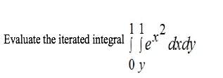 Solved Evaluate the iterated integral ex2 dx dy | Chegg.com