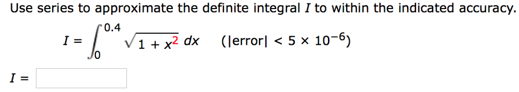 Solved Use series to approximate the definite integral I to | Chegg.com