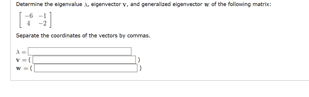 Solved Determine the eigenvalue ?, eigenvector V, and | Chegg.com